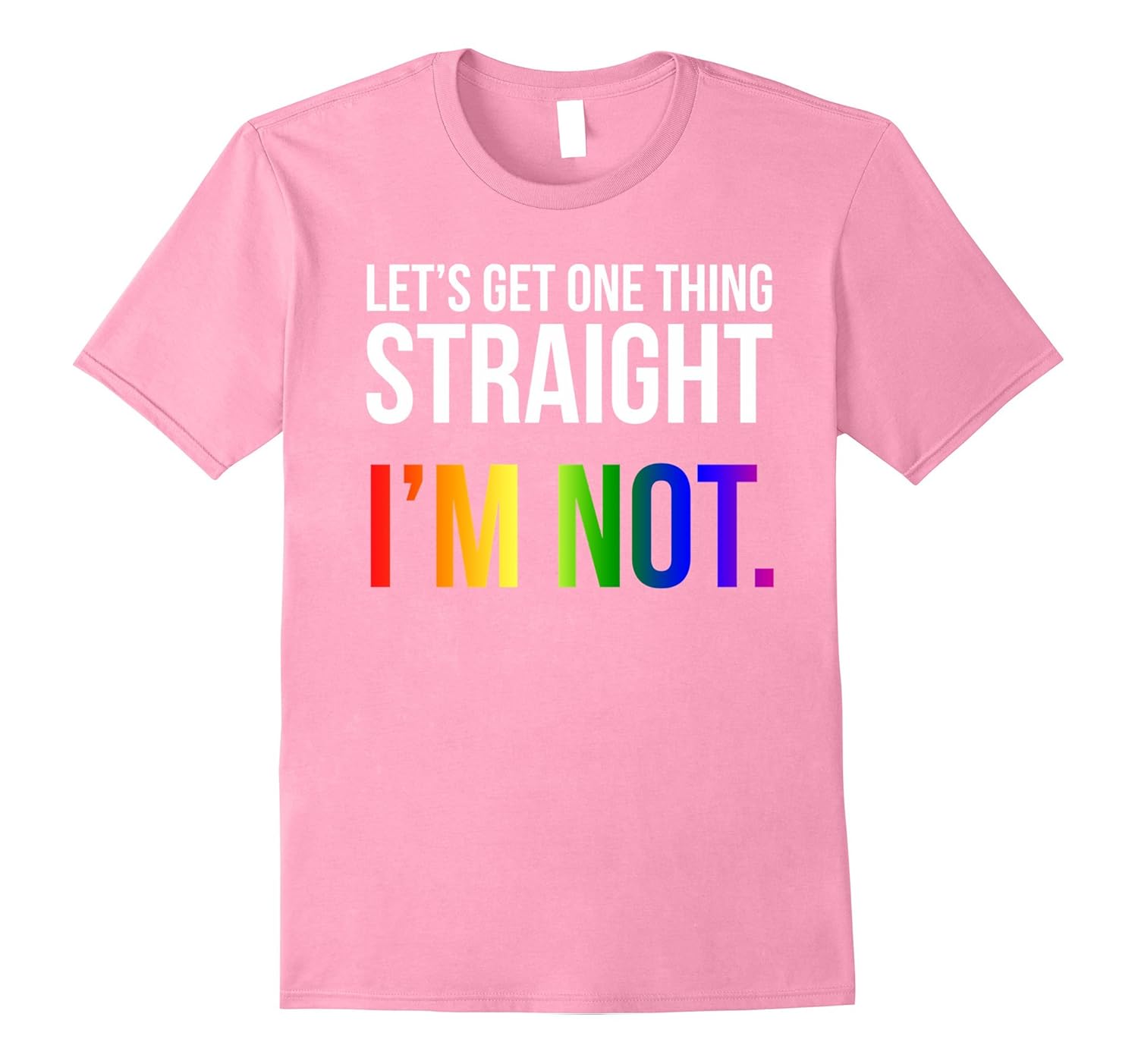 Lets Get One Thing Straight I’m Not LGBT Rainbow Flag Shirt-CL – Colamaga