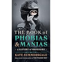 The Book of Phobias and Manias: A History of Obsession: Summerscale ...