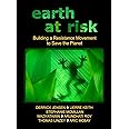 Earth at Risk: Building a Resistance Movement to Save the Planet ...