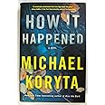 Amazon.com: How It Happened: 9780316293938: Koryta, Michael: Books