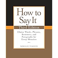 How to Say It, Third Edition: Choice Words, Phrases, Sentences, and ...