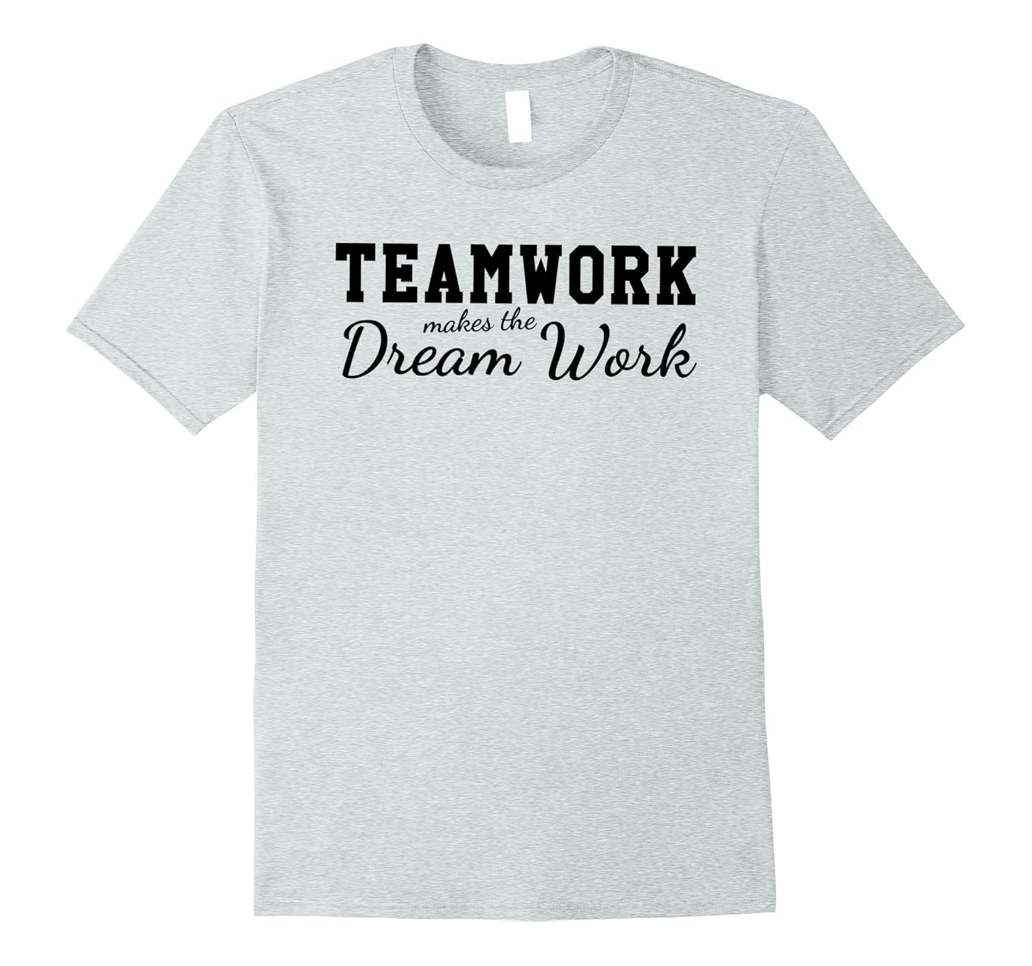 Teamwork Makes The Dream Work Tee Shirt-CL – Colamaga