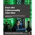 Hack the Cybersecurity Interview: A complete interview preparation ...