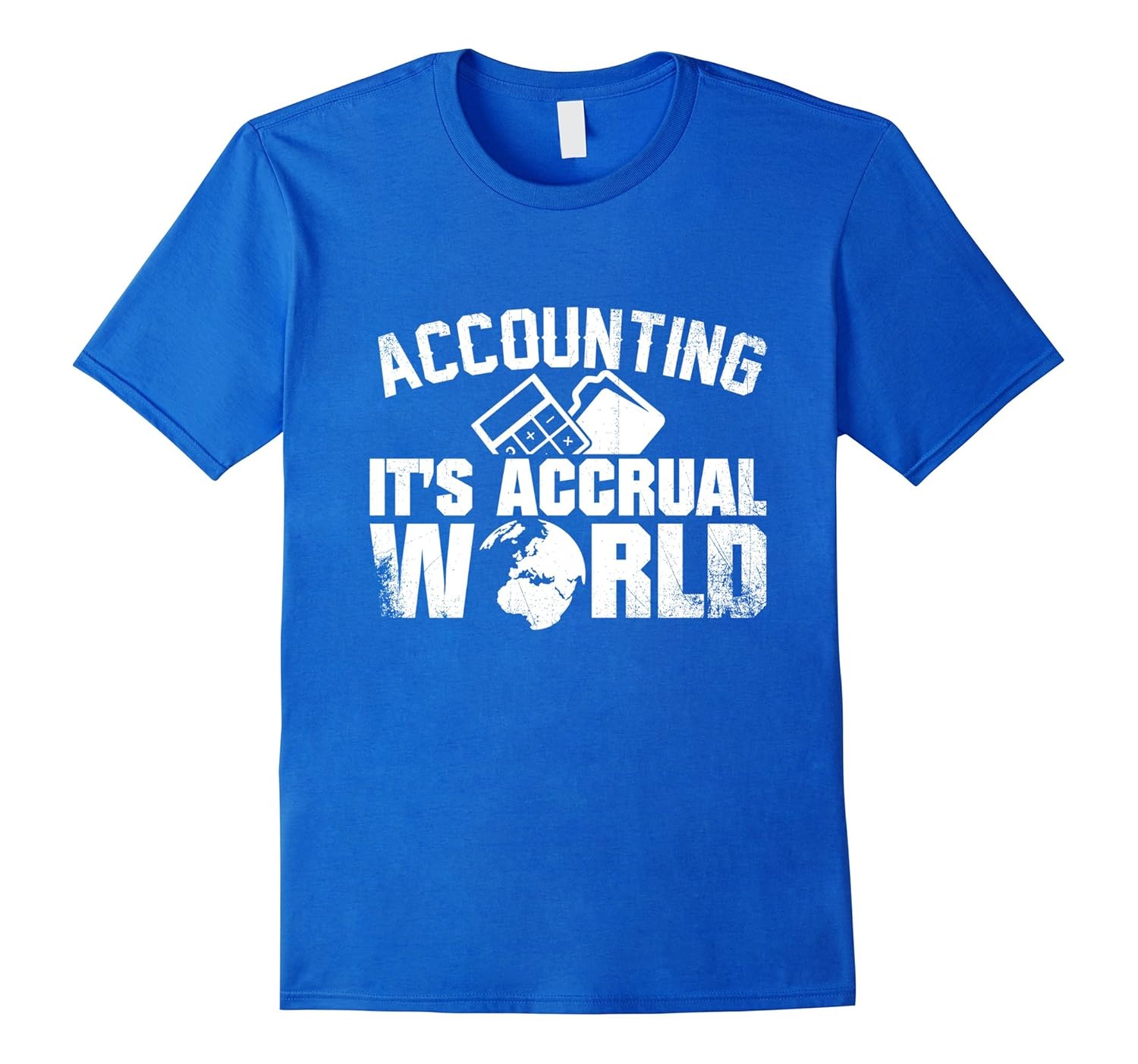 Accounting Its Accrual World Accountant T-Shirt-CD – Canditee