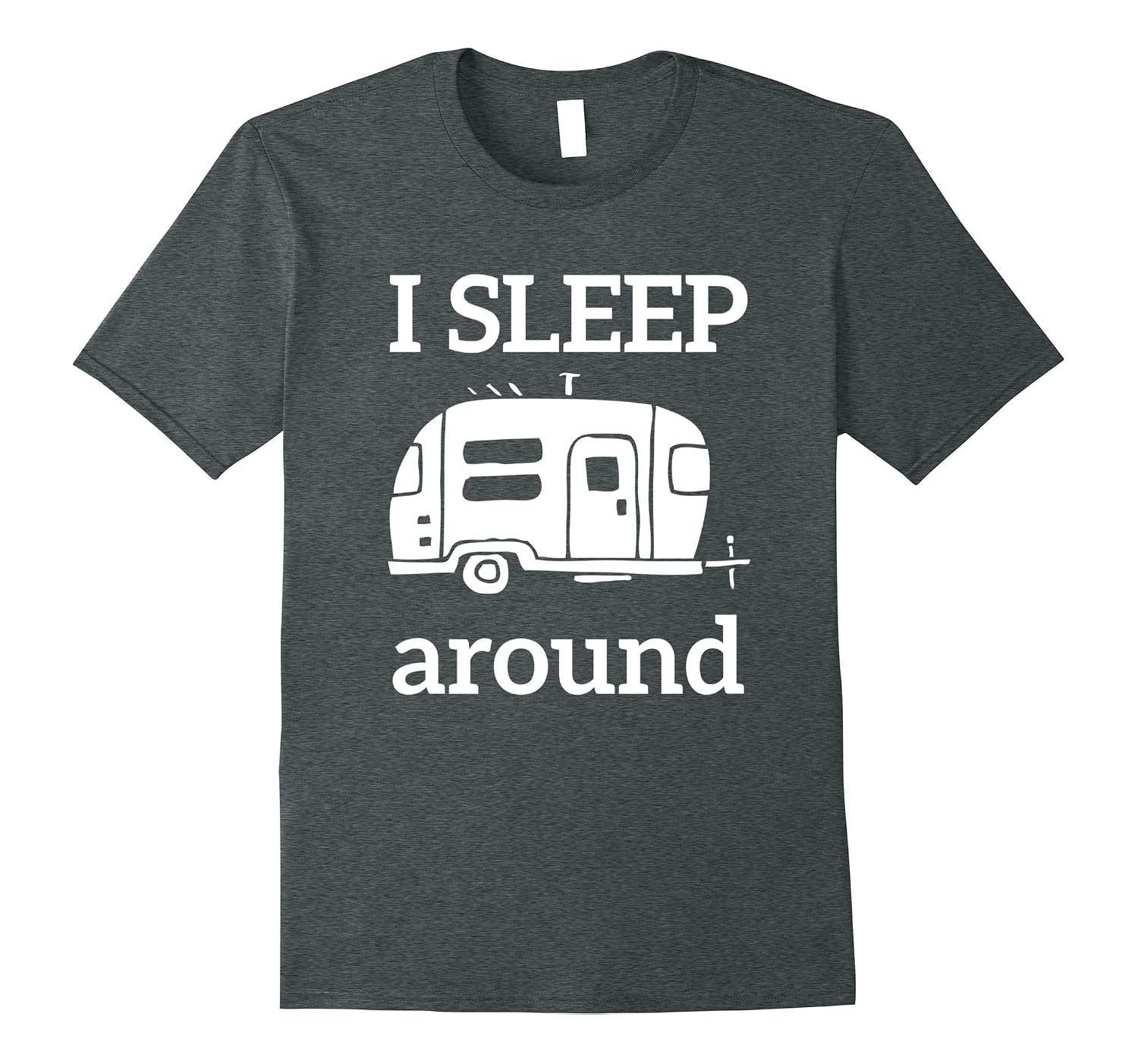 I Sleep Around Funny Camper and RVing Camping T-Shirt-T-Shirt – Managatee