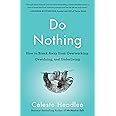 Do Nothing: How to Break Away from Overworking, Overdoing, and ...