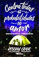 CONTRA TODAS AS PROBABILIDADES DO AMOR - Livros na Amazon Brasil- 9788595810105