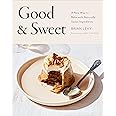 Good & Sweet: A New Way to Bake with Naturally Sweet Ingredients: A ...