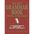 The Only Grammar Book You'll Ever Need: A One-Stop Source for Every ...