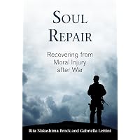 Soul Repair: Recovering from Moral Injury after War: Brock, Rita ...