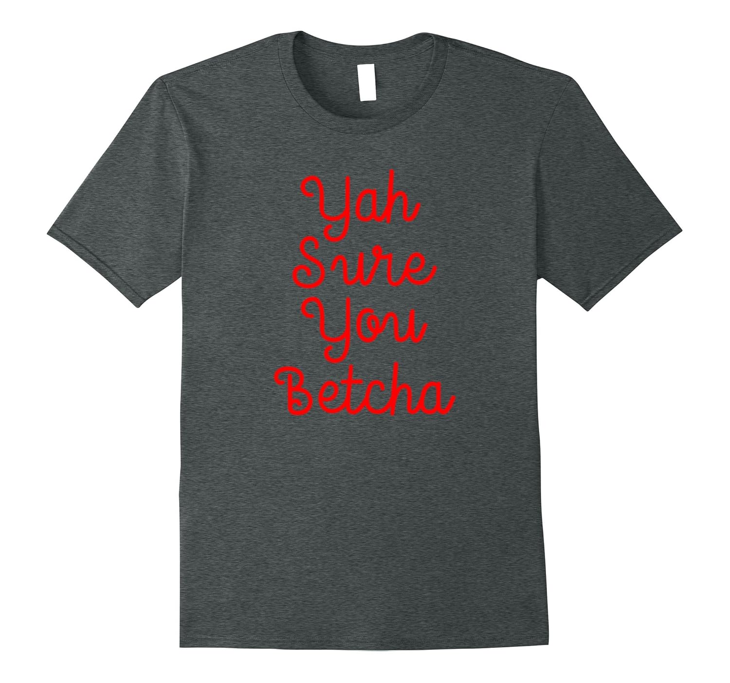 Yah Sure You Betcha Minnesota Funny Saying T-Shirt-CL – Colamaga