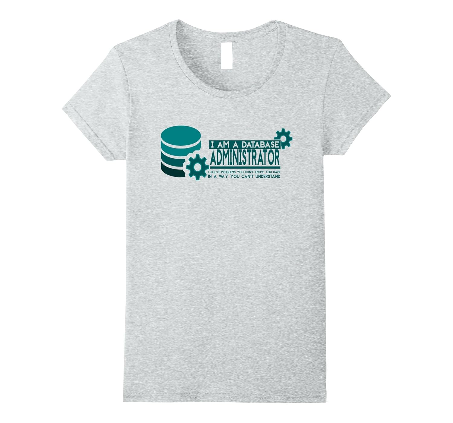 I Am A Database Administrator Tee Shirt-4LVS – 4loveshirt