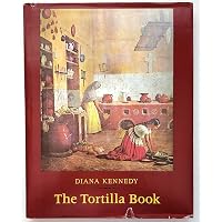 The Tortilla Book: Kennedy, Diana: 9780060123468: Amazon.com: Books