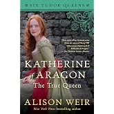 Amazon.com: Katherine of Aragon, The True Queen: A Novel (Six Tudor ...