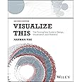 Visualize This: The FlowingData Guide to Design, Visualization, and ...
