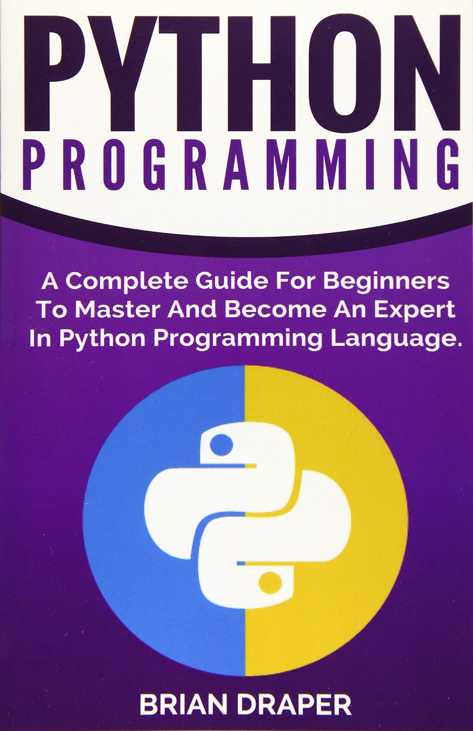 Python Programming A Complete Guide For Beginners To Master Python