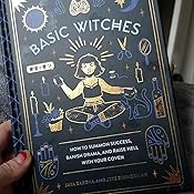 Basic Witches: How to Summon Success, Banish Drama, and Raise Hell with Your Coven: Amazon.co.uk ...