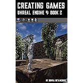 Creating Games Unreal Engine 4: Book 3 (Creating Games: Unreal Engine 4) , Betancourt, Donna ...