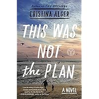 This Was Not the Plan: A Novel - Kindle edition by Alger, Cristina ...