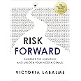Risk Forward: Embrace the Unknown and Unlock Your Hidden Genius ...