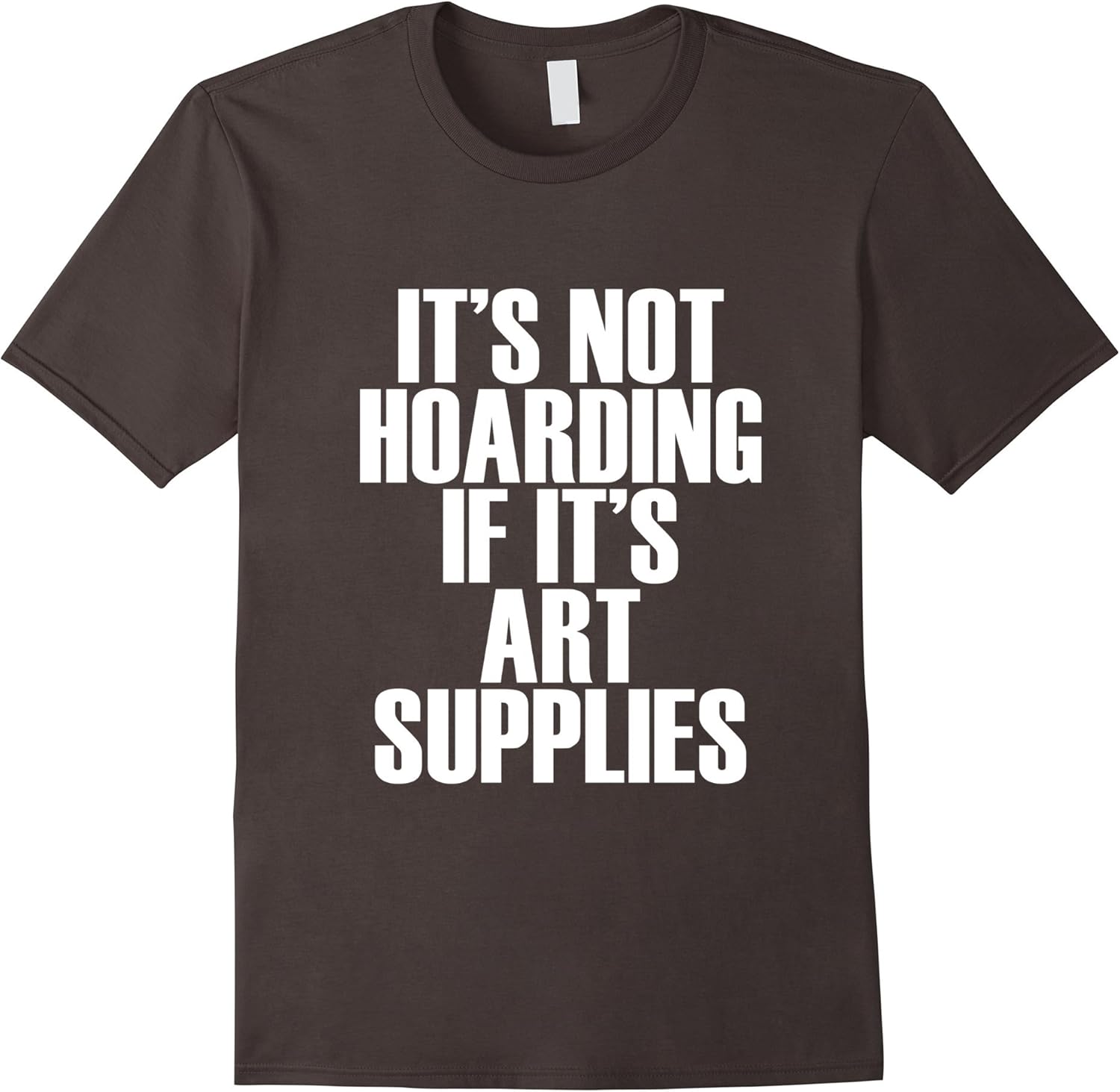 Amazon.com: It's not hoarding if it's art supplies shirt: Clothing