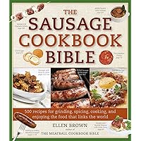 The Sausage Cookbook Bible: 500 Recipes for Cooking Sausage: Brown ...