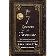 The 7 Secrets of Greatness: How to Discover Your Purpose, Find Your ...