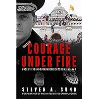 Courage Under Fire: Under Siege and Outnumbered 58 to 1 on January 6 ...