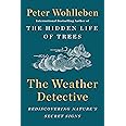 The Weather Detective: Rediscovering... by Wohlleben, Peter