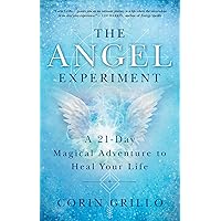 The Angel Experiment: A 21-Day Magical Adventure to Heal Your Life ...