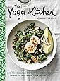 The Yoga Kitchen: Over 100 Vegetarian Recipes to Energize the Body ...