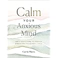 Calm Your Anxious Mind: Daily Devotions to Manage Stress and Build ...