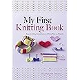My First Knitting Book: Easy-to-Follow Instructions and More Than 15 ...