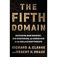 The Fifth Domain: Defending Our Country, Our Companies, and Ourselves ...