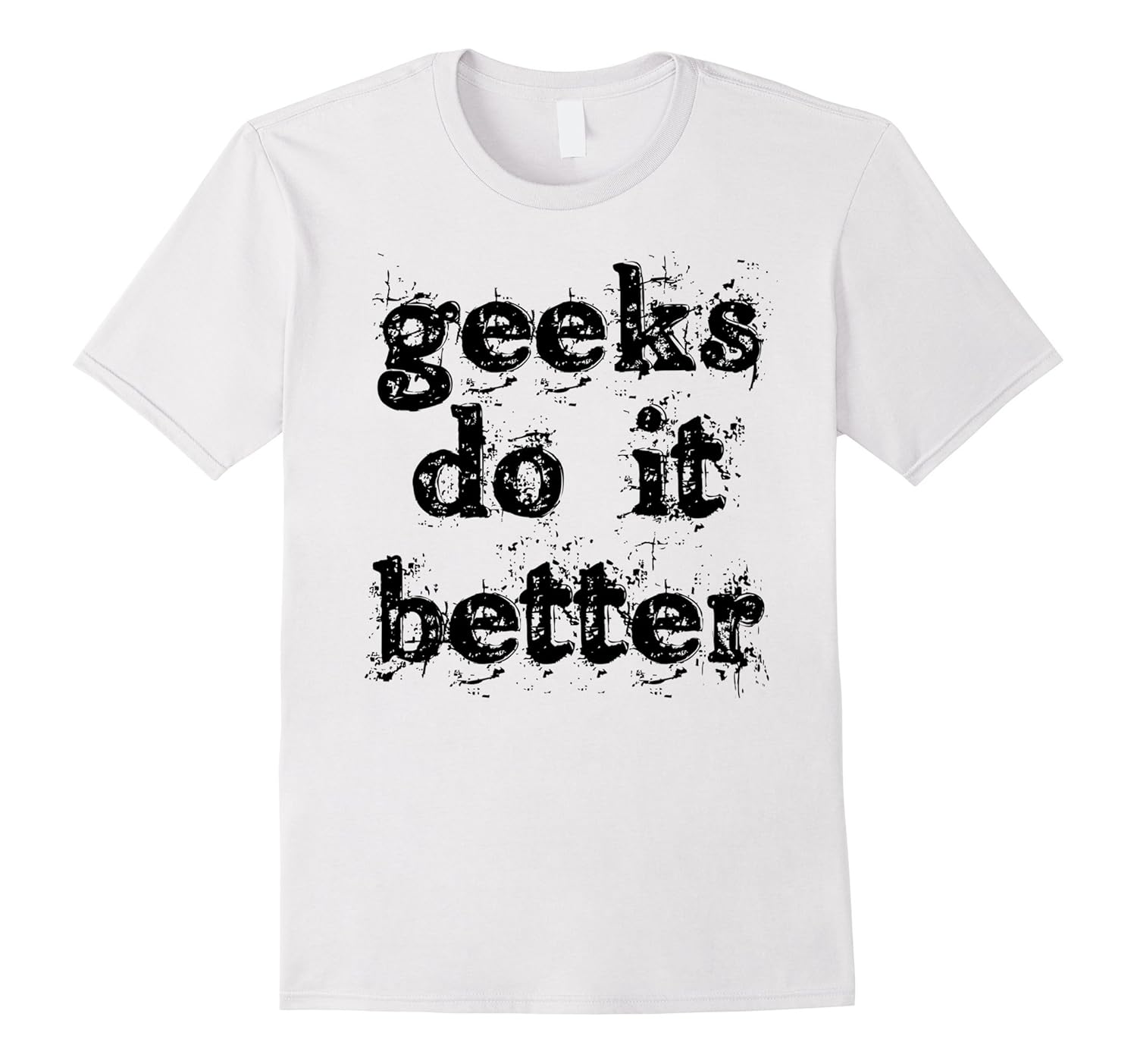 geeks do it better funny t-shirt-BN – Banazatee