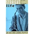 Straight Life: The Story Of Art Pepper: Pepper, Art, Pepper, Laurie ...