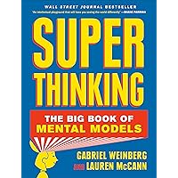 Super Thinking: The Big Book of Mental Models: Weinberg, Gabriel ...