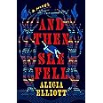 Amazon.com: And Then She Fell: A Novel: 9780593473085: Elliott, Alicia ...