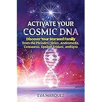 Activate Your Cosmic DNA: Discover Your Starseed Family from the Pleiades, Sirius, Andromeda ...