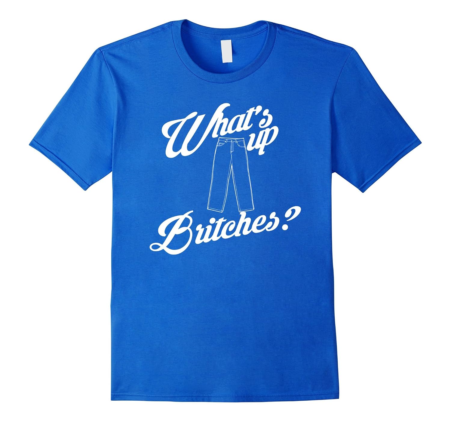 Funny What’s Up Britches? Shirt-4LVS – 4loveshirt