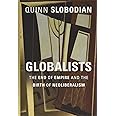 Globalists: The End of Empire and the Birth of Neoliberalism: Slobodian ...