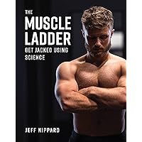 The Muscle Ladder: Get Jacked Using Science - Kindle edition by Nippard ...