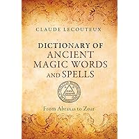 Dictionary of Ancient Magic Words and Spells: From Abraxas to Zoar ...