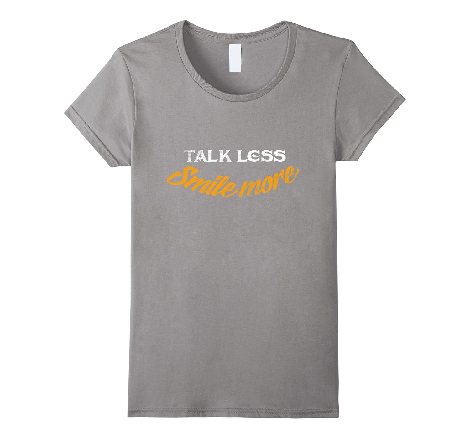 Talk Less Smile More T-shirt Tee-4LVS – 4loveshirt