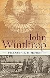 John Winthrop: America's Forgotten Founding Father: Francis J. Bremer ...
