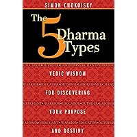 The Five Dharma Types: Vedic Wisdom for Discovering Your Purpose and ...