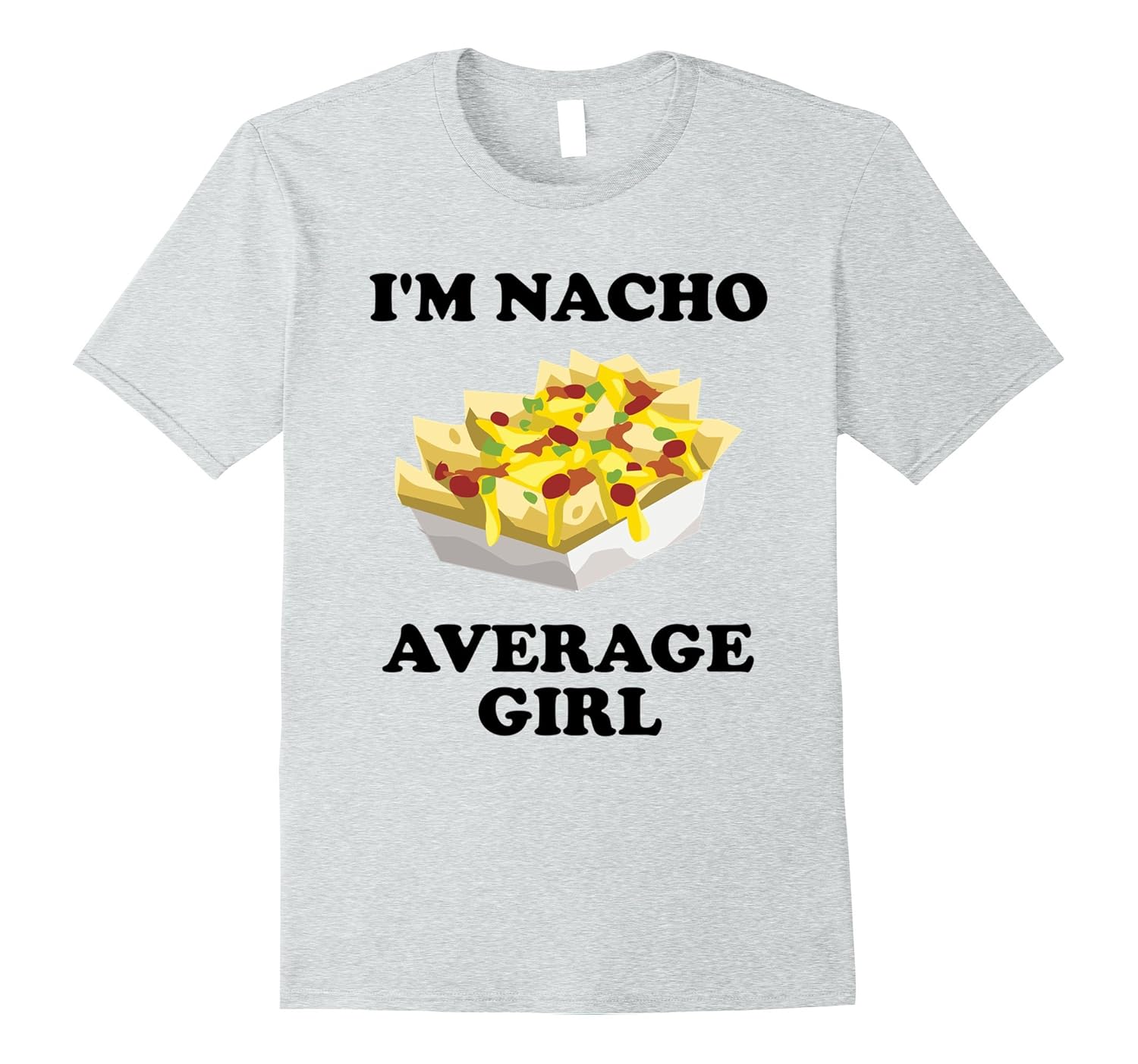 Nacho Average Girl – Funny Food Pun T-Shirt-CL – Colamaga