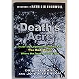 Death's Acre: Inside the Legendary Forensic Lab, The Body Farm, Where ...