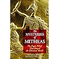 The Mysteries of Mithras: The Pagan Belief That Shaped the Christian ...
