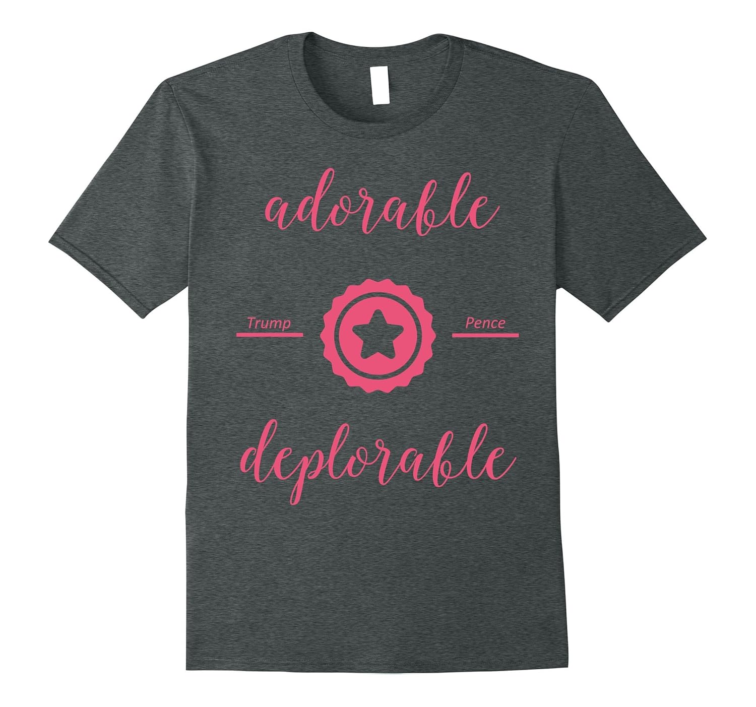 Adorable Deplorable – Trump – Pence – Pink Political T Shirt